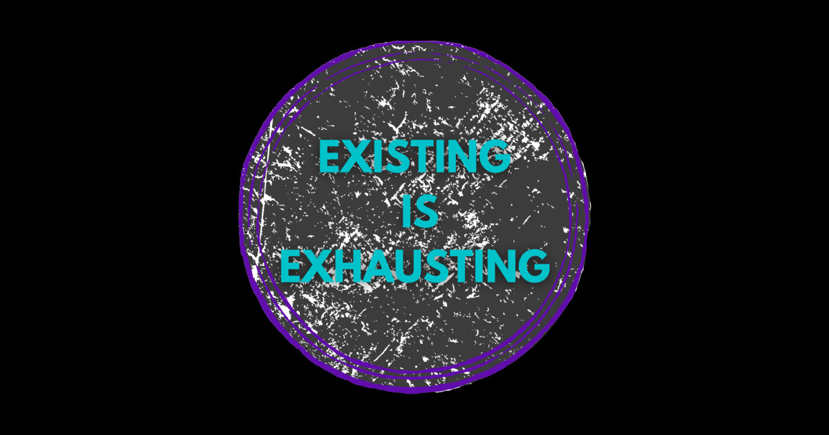 Existing is exhausting mental health - Mental Health - Sticker | TeePublic