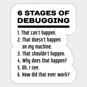 6 Stages of Debugging: Black Text Design for Computer Programmers - Programmer - T-Shirt | TeePublic