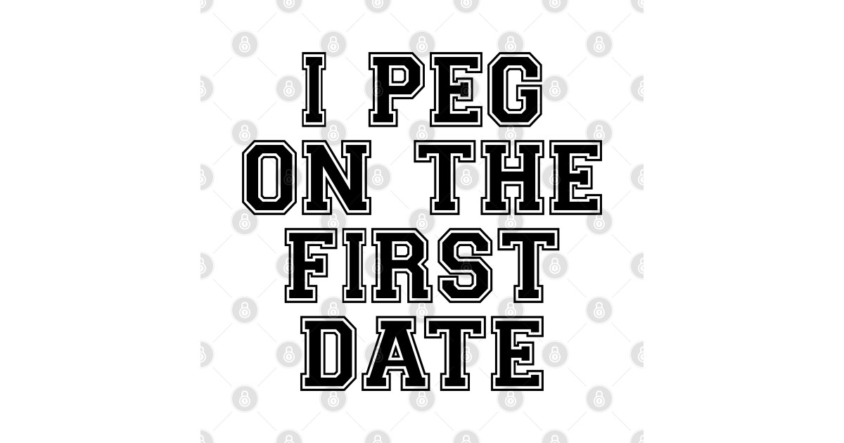 I Peg on the First Date college university design: playful kink - Funny ...