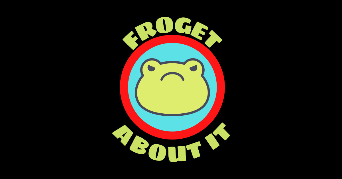 Froget About It - Cute Frog Pun - Frog - Sticker | TeePublic