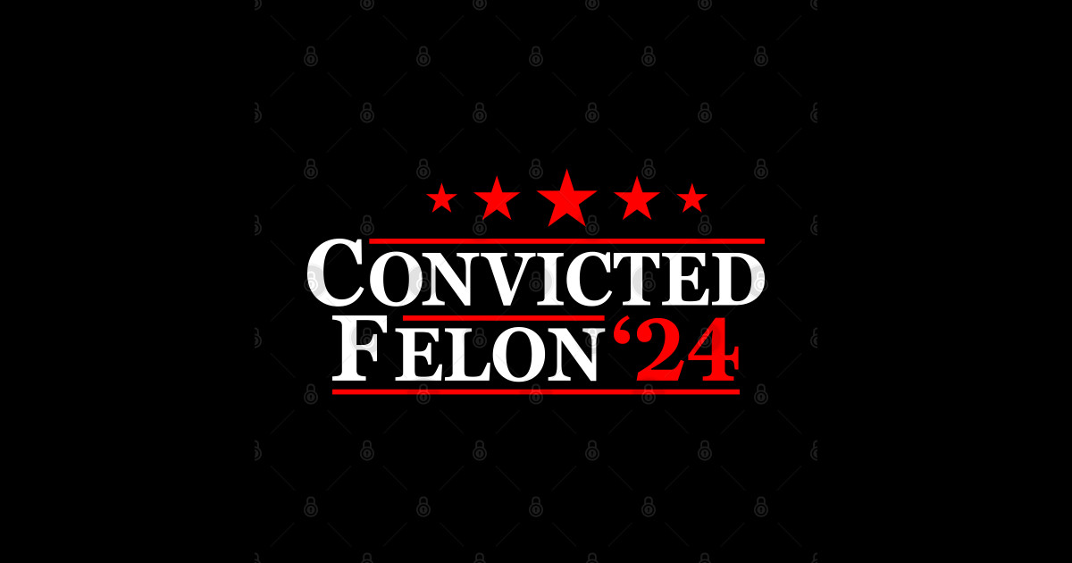 Convicted Felon, Trump 2024 - Convicted Felon - Sticker | TeePublic
