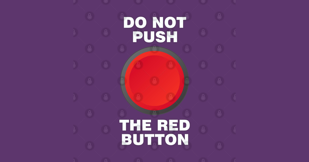 Do Not Push the Red Button - Do Not Push The Red Button - T-Shirt ...