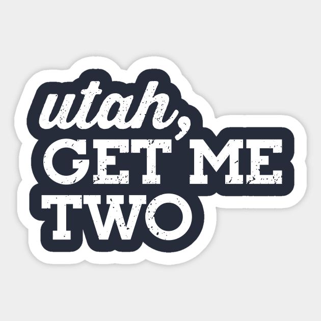 utah get me two Meme - Utah Get Me Two - Sticker | TeePublic