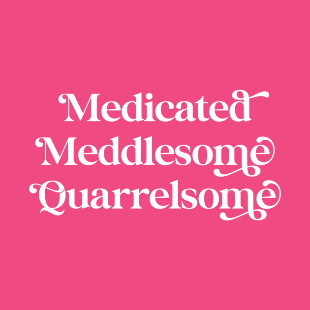 Medicated, Meddlesome, Quarrelsome - Womens Rights - T-Shirt | TeePublic