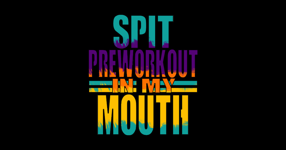 Spit Preworkout In My Mouth - Spit Preworkout In My Mouth - Posters and ...