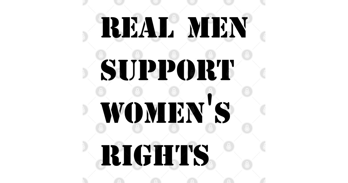 Real men support women's rights - Womens Rights - T-Shirt | TeePublic