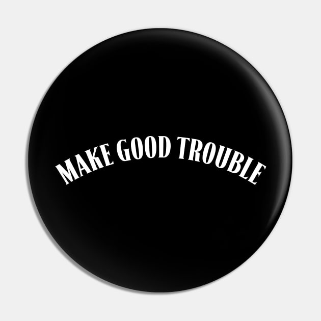 make good trouble - Make Good Trouble - Pin | TeePublic