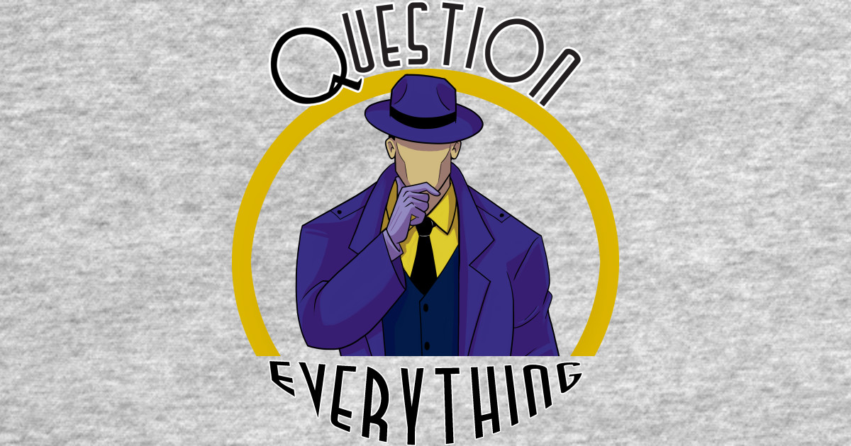 Question Everything - The Question - T-Shirt | TeePublic