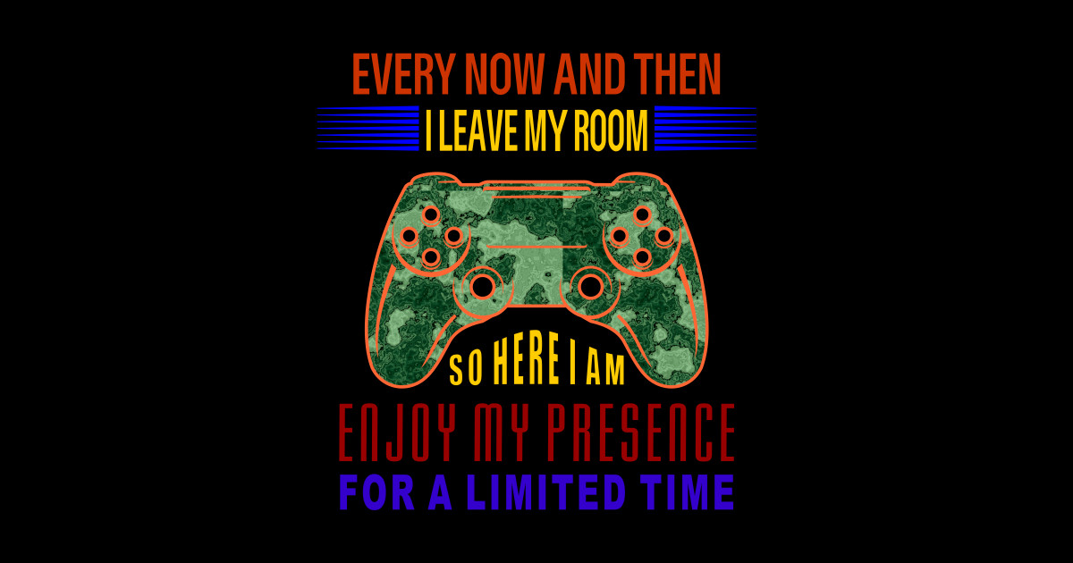 Games Every Now And Then I Leave My Room Gaming Essential T-Shirt - Now ...