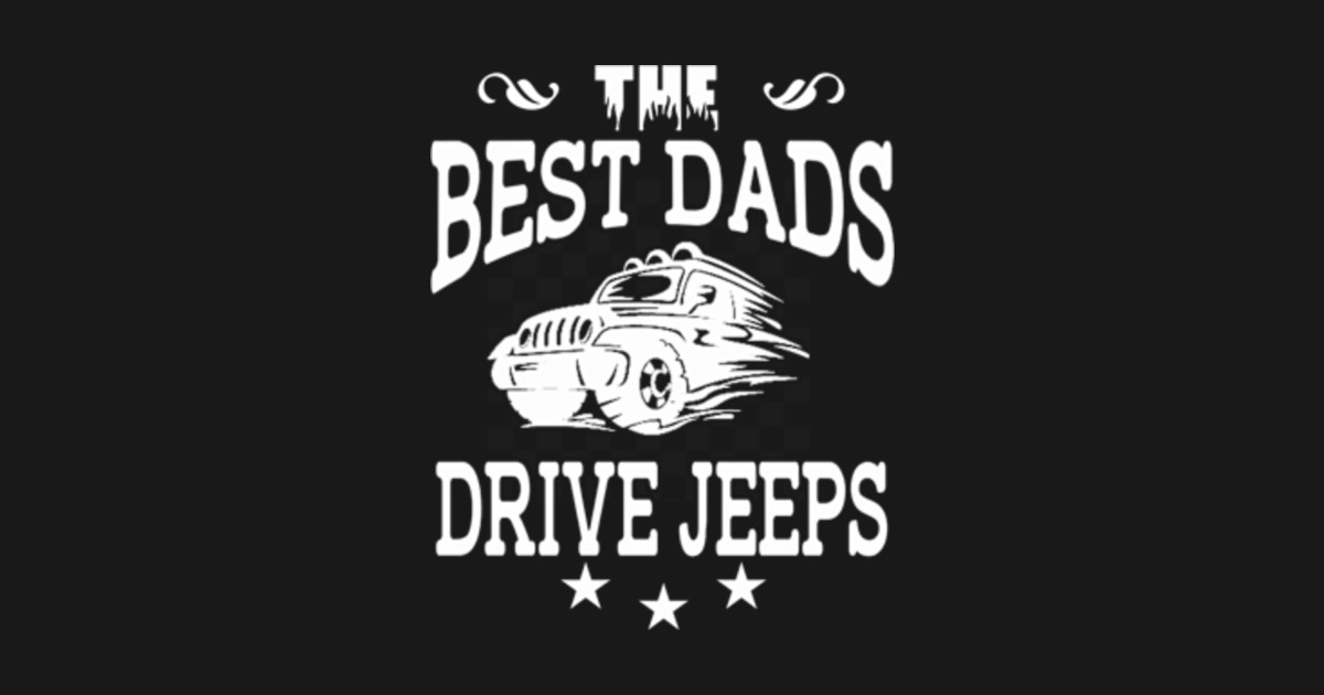 The Best Dads Drive Jeeps Father's Day Gift Papa Jeep Offroad Jeep ...