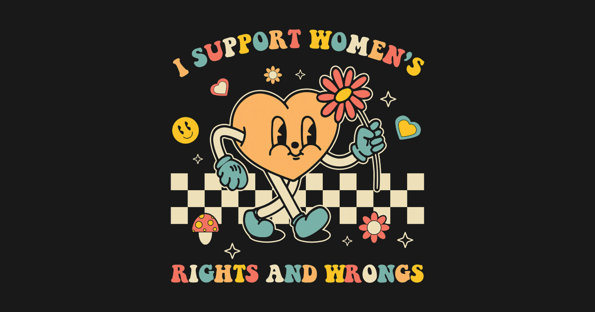 I Support Women's Rights And Wrongs, Feminism Women's Rights Gift For ...