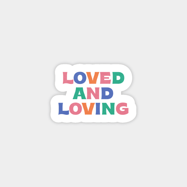 Loved and loving - Quote - Sticker | TeePublic