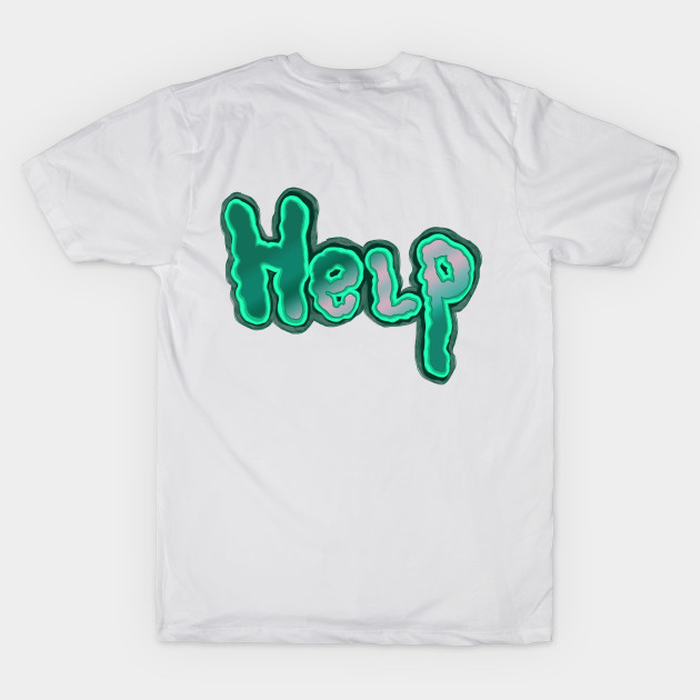 Help - Help Me - T-Shirt | TeePublic