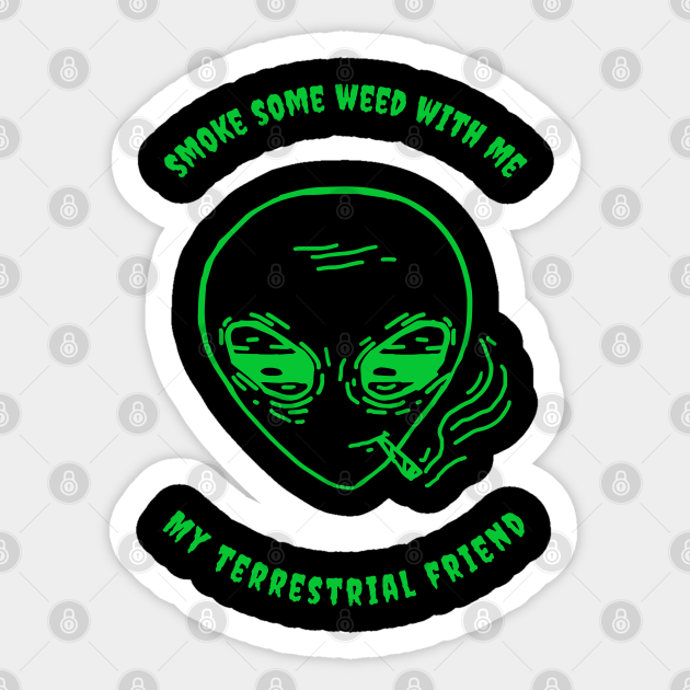420 Smoker Alien Terrestrial Human Friend Weed - 420 - Sticker | TeePublic