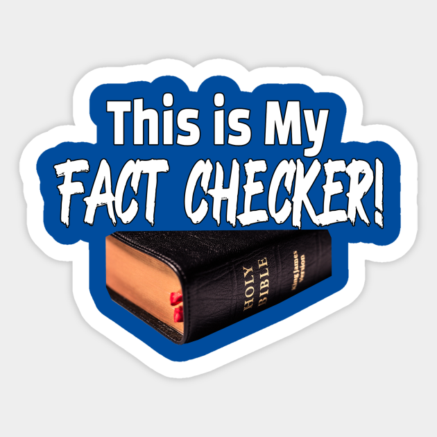 The BIBLE is My FACT-Checker - Fact Checker - Sticker | TeePublic