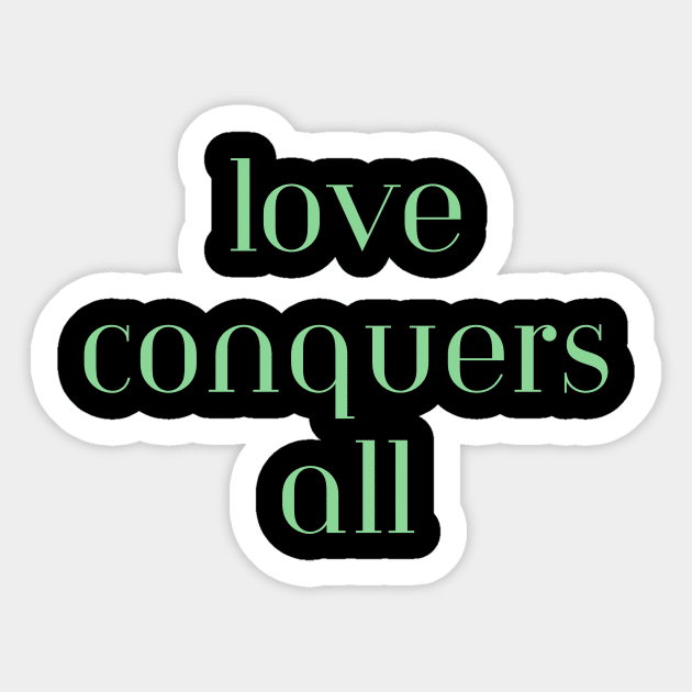 Love conquers all - Loves Strength - Sticker | TeePublic