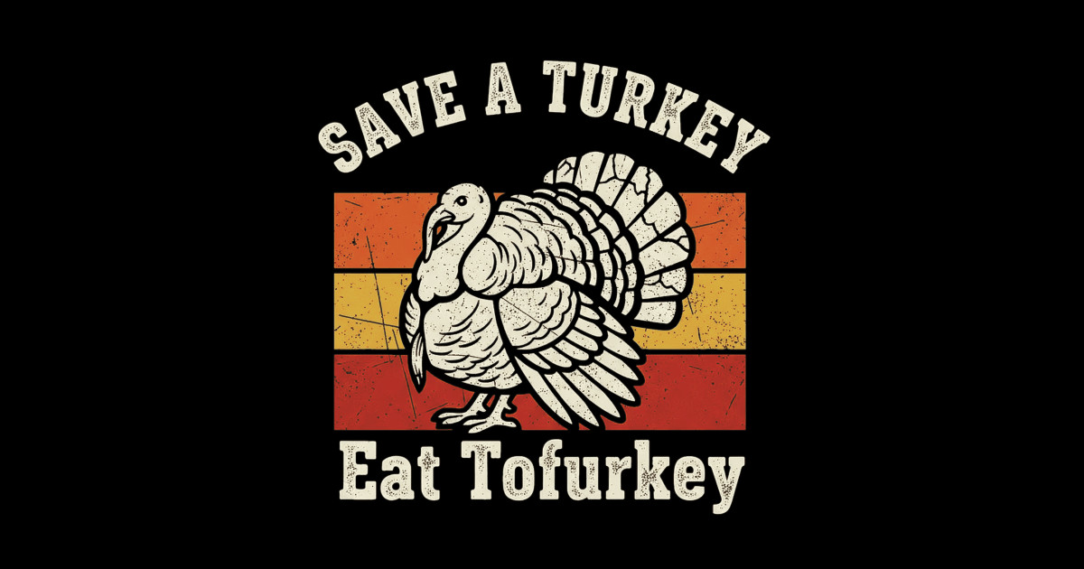 Thanksgiving Save A Turkey Eat Tofurkey Vegan Vintage Retro ...