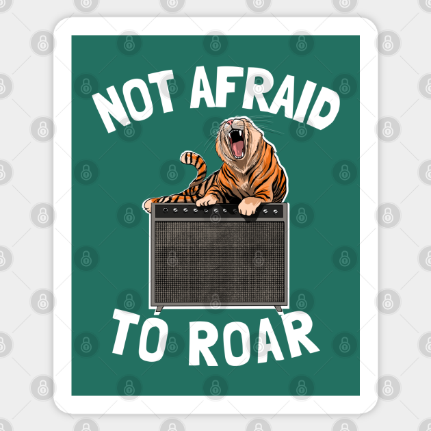 Not Afraid to Roar - Empowering Sayings - Sticker | TeePublic