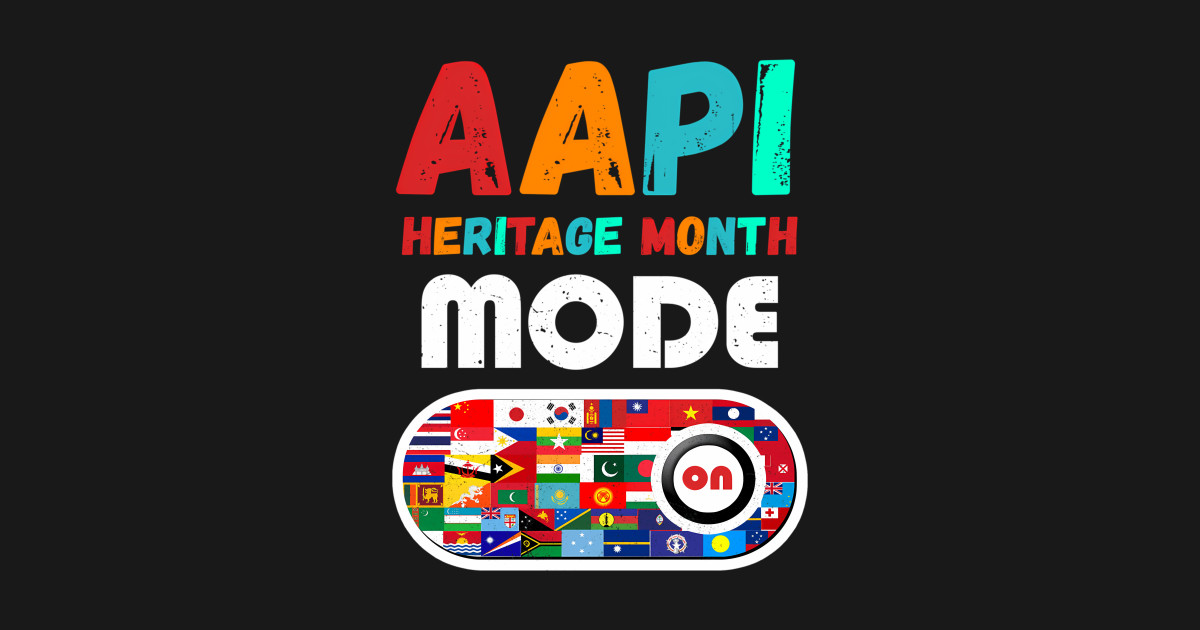 Aapi Asian American Pacific Islander Heritage Month Mode On - Asian ...