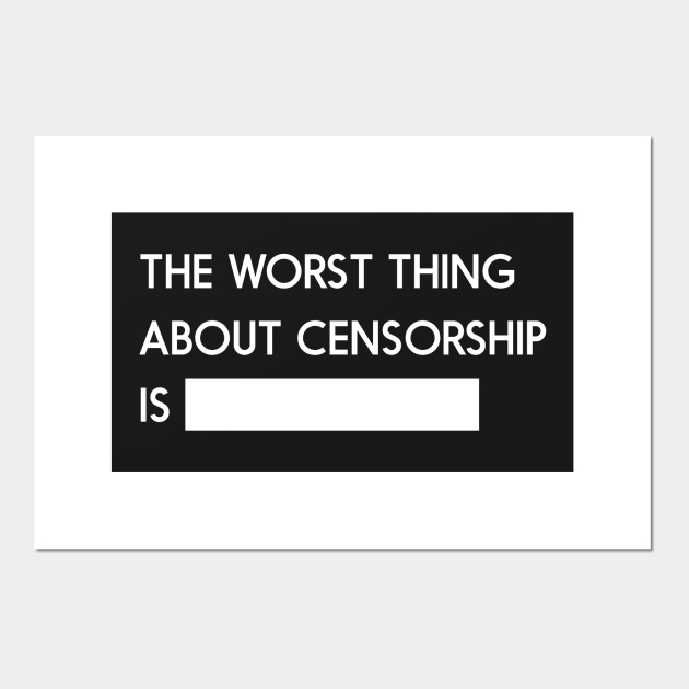 The worst thing about censorship is... - Funny - Posters and Art Prints ...