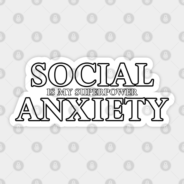 Social Anxiety Is My Superpower White - Social Anxiety - Sticker ...