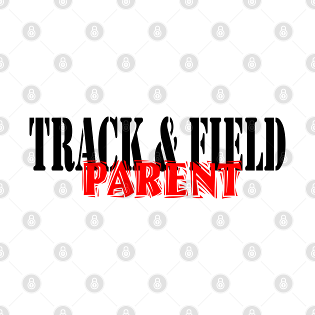 Track & Field Parent - Track And Field - T-Shirt | TeePublic