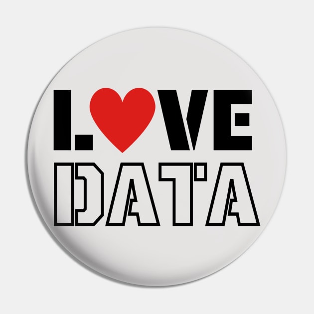 Love Data - I Love Data - Pin | TeePublic