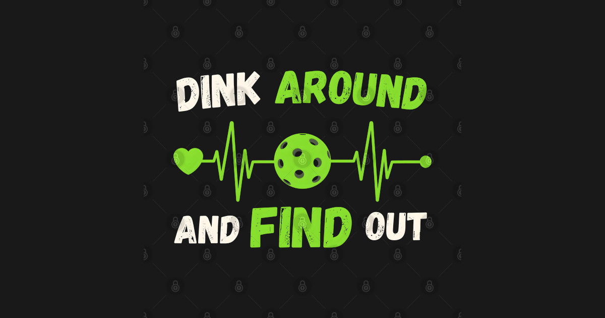Dink Around And Find Out - Pickleball - T-Shirt | TeePublic