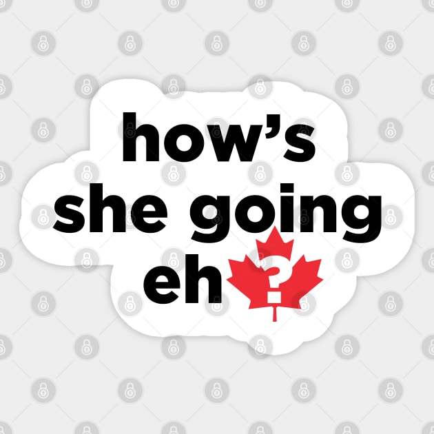 How's she going eh? - Canadian - Sticker | TeePublic