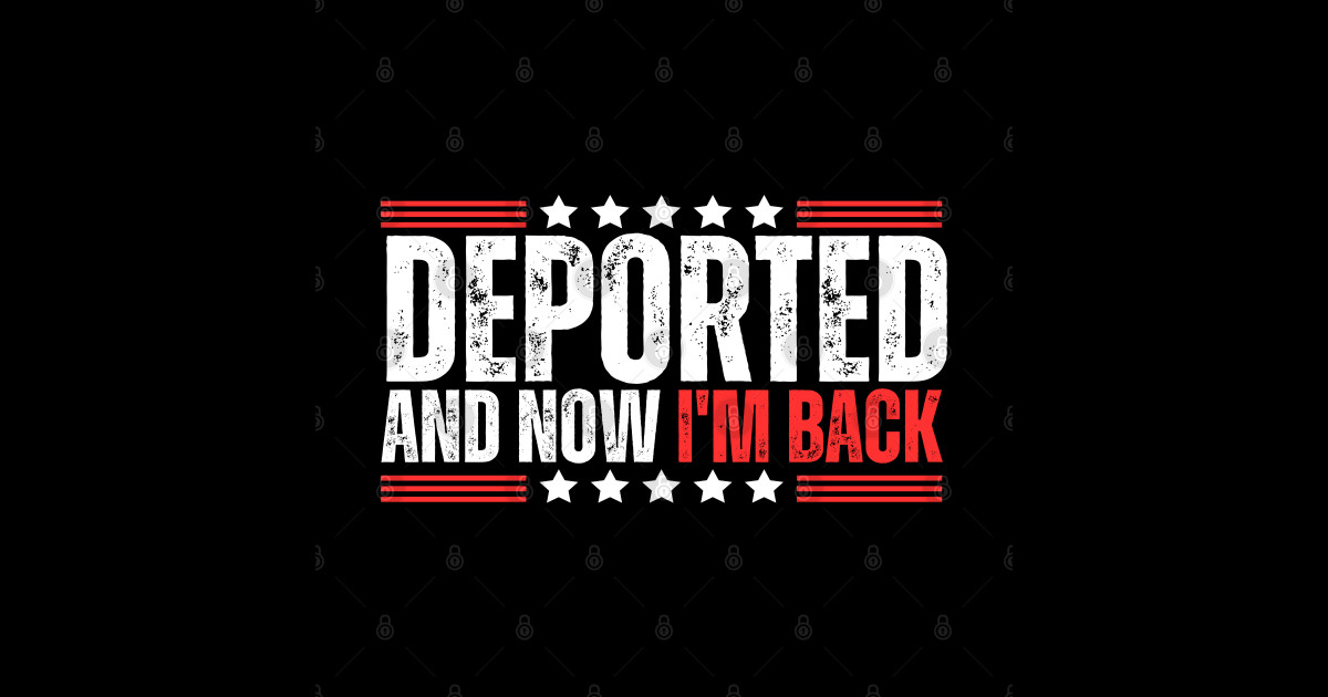Deported And Now I'm Back 2025 - Deported And Now Im Back - Posters and ...