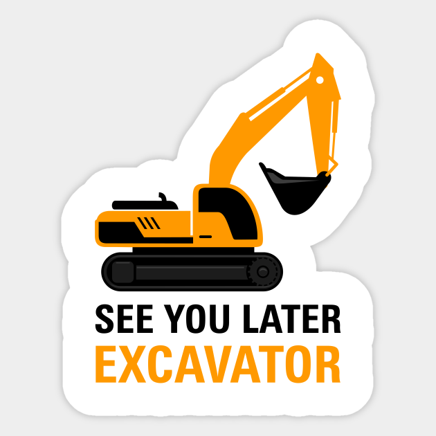 Excavator - Excavator - Sticker | TeePublic