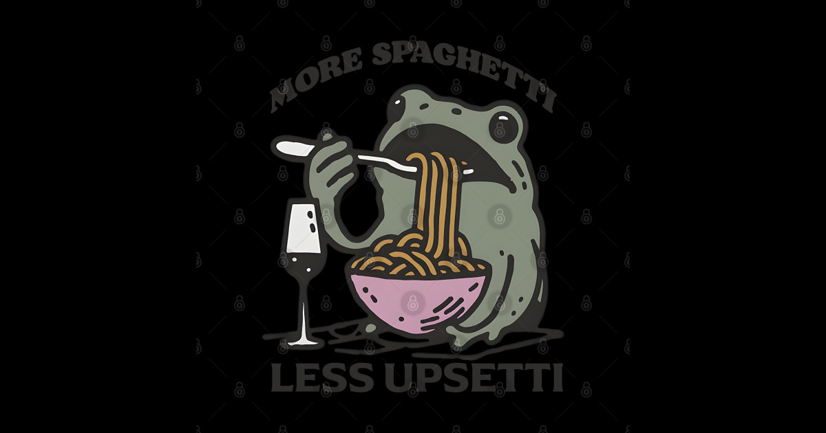 Funny Spaghetti Lover Frog More Spaghetti Less Upsetti - Funny ...