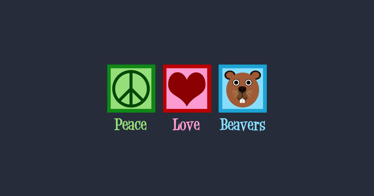 Peace Love Beavers - Beaver - T-Shirt | TeePublic