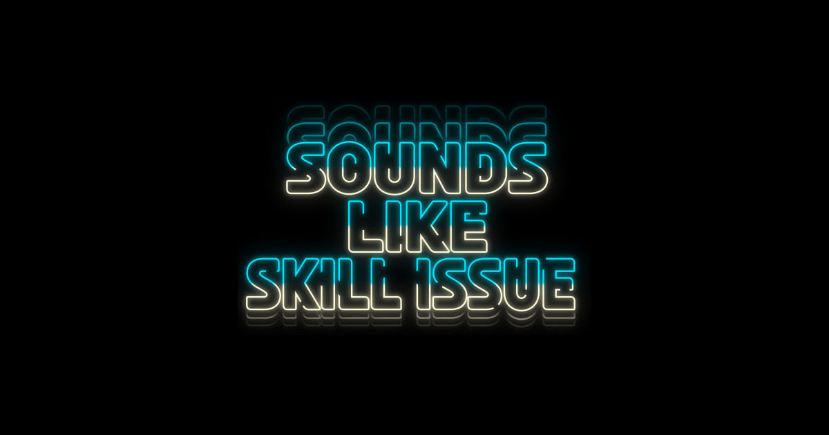 'Sounds like Skill Issue' - Blue/White - Gaming - Posters and Art ...