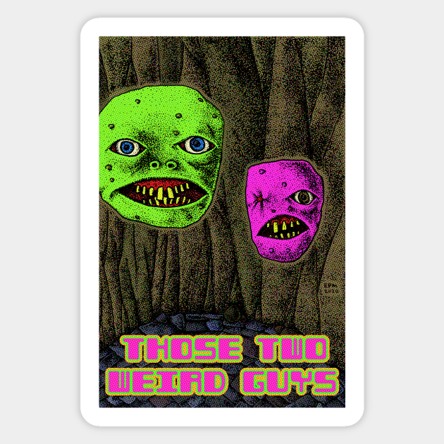 Those Two Weird Guys - Weird - Sticker | TeePublic
