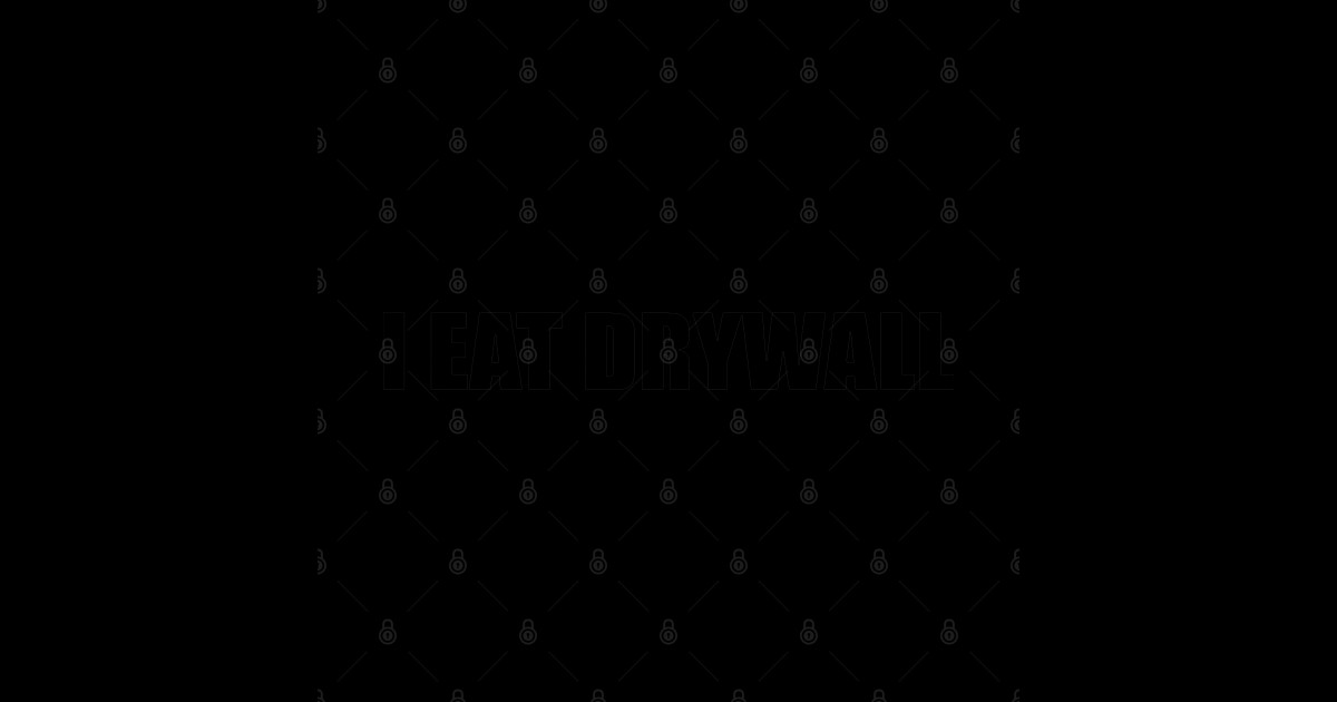 I Eat Drywall - I Eat Drywall - Posters and Art Prints | TeePublic