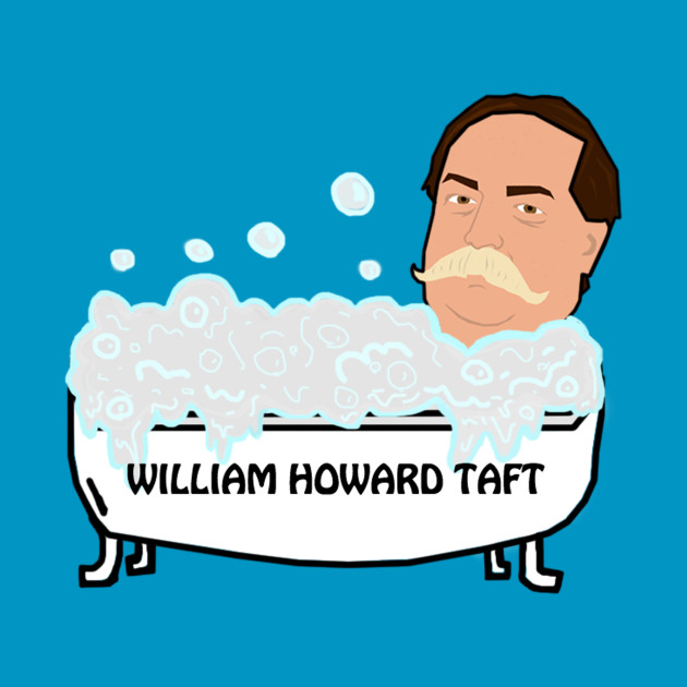 William Howard Taft Tub - William Howard Taft - T-Shirt | TeePublic