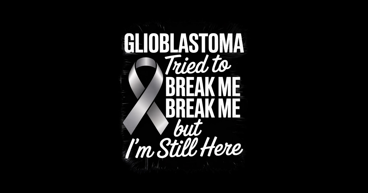 Glioblastoma Awareness GBM For Glioblastoma Warrior Survivor ...