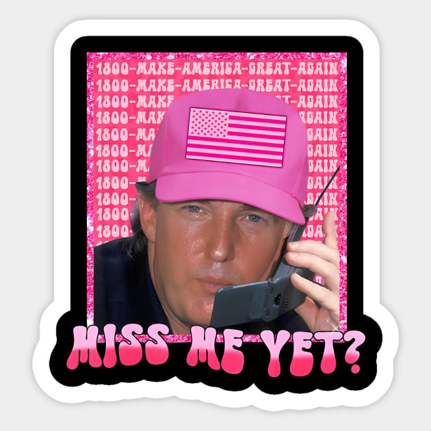 Trump Pink Miss Me Yet Trump 2024 President 2024 - Trump Pink Miss Me ...