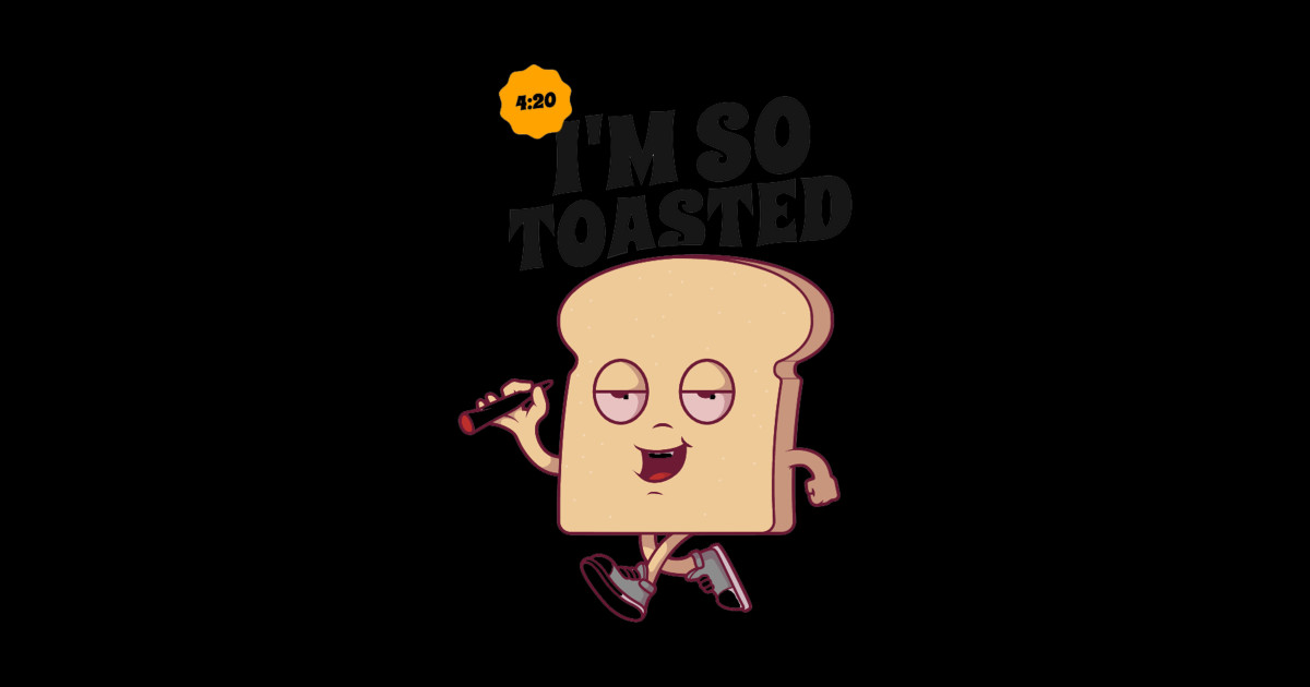Funny 420 I'm So Toasted Weed Smoking Toast - 420 Gift - Sticker ...