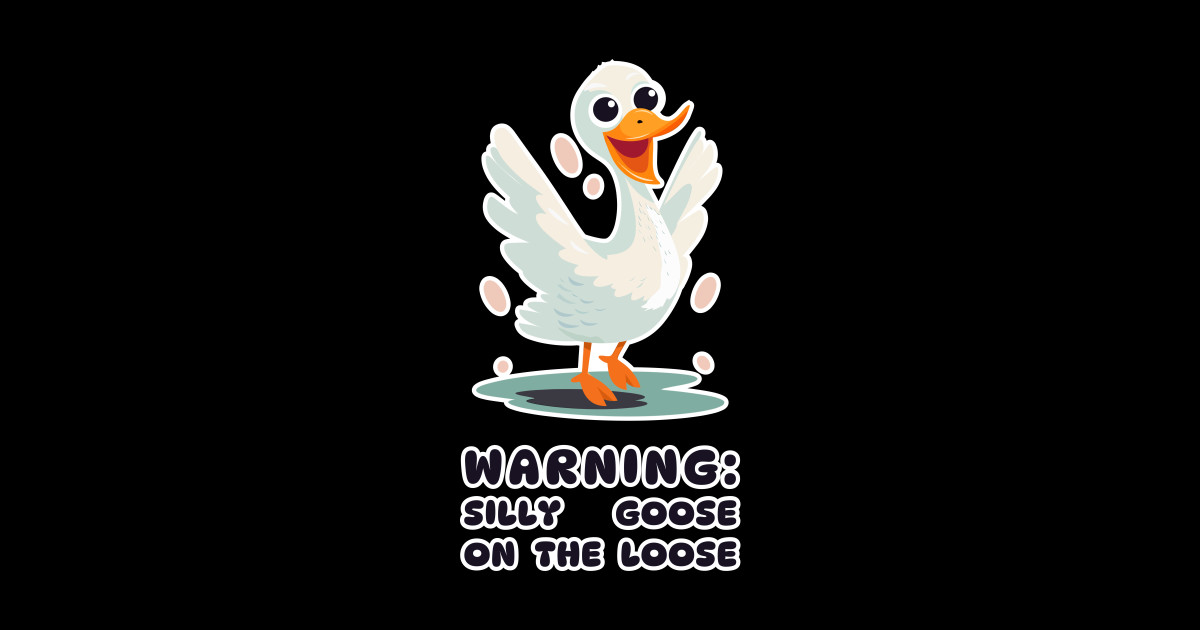 Warning: Silly Goose on the Loose Funny Print - Silly Goose - Sticker ...
