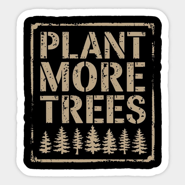 plant more trees - Plant More Trees - Sticker | TeePublic