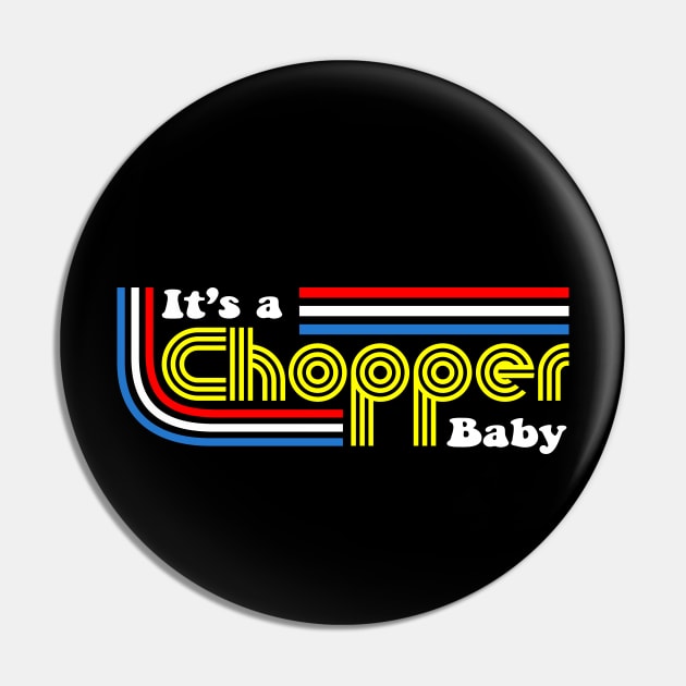It's A Chopper Baby - Chopper - Pin | TeePublic