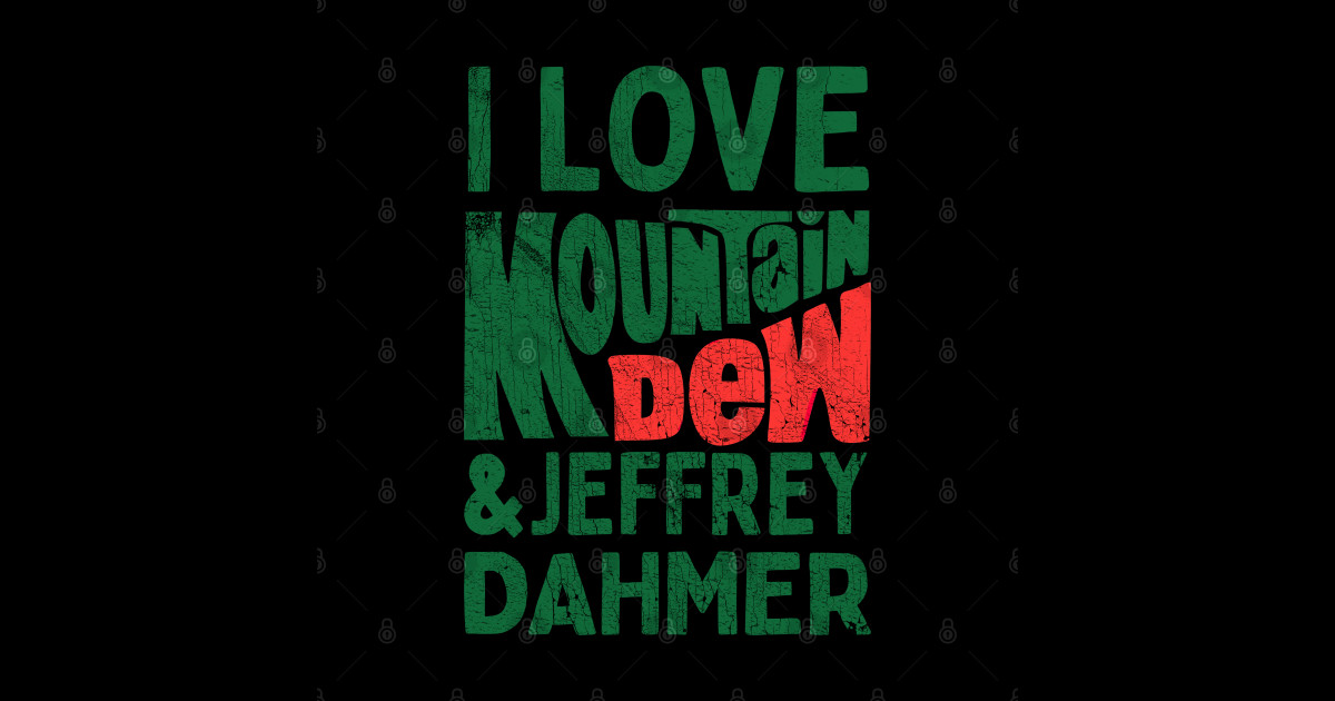 I Love Mountain Dew & Jeffrey Dahmer - True Crime - Sticker | TeePublic