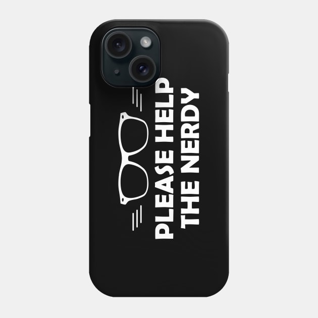 Nerd - Please help the nerdy - Geek - Phone Case | TeePublic
