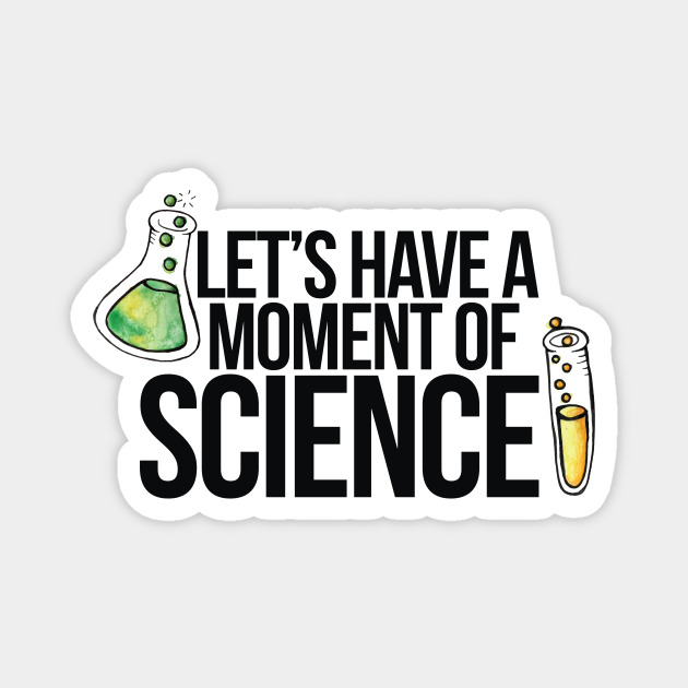 Let's have a moment of science - Science - Magnet | TeePublic