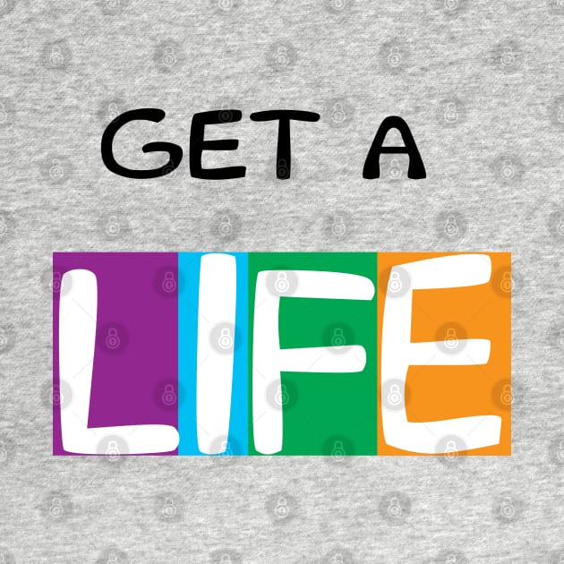 Get a Life - Life - Baseball T-Shirt | TeePublic