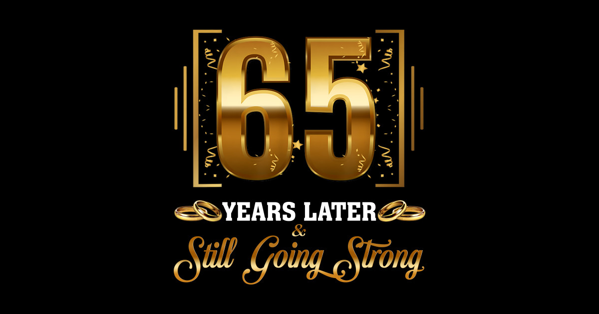 65 Years Later & Still Going Strong 65th Anniversary Wedding - Happy ...