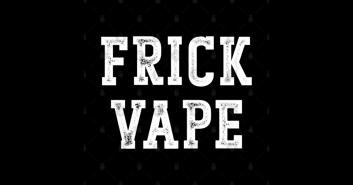 Frick Vape - Anti Vaping - Sticker | TeePublic