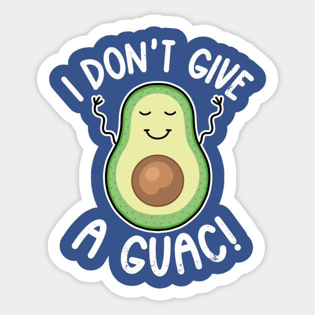 i don't give a guac - I Dont Give A Guac Merch - Sticker | TeePublic